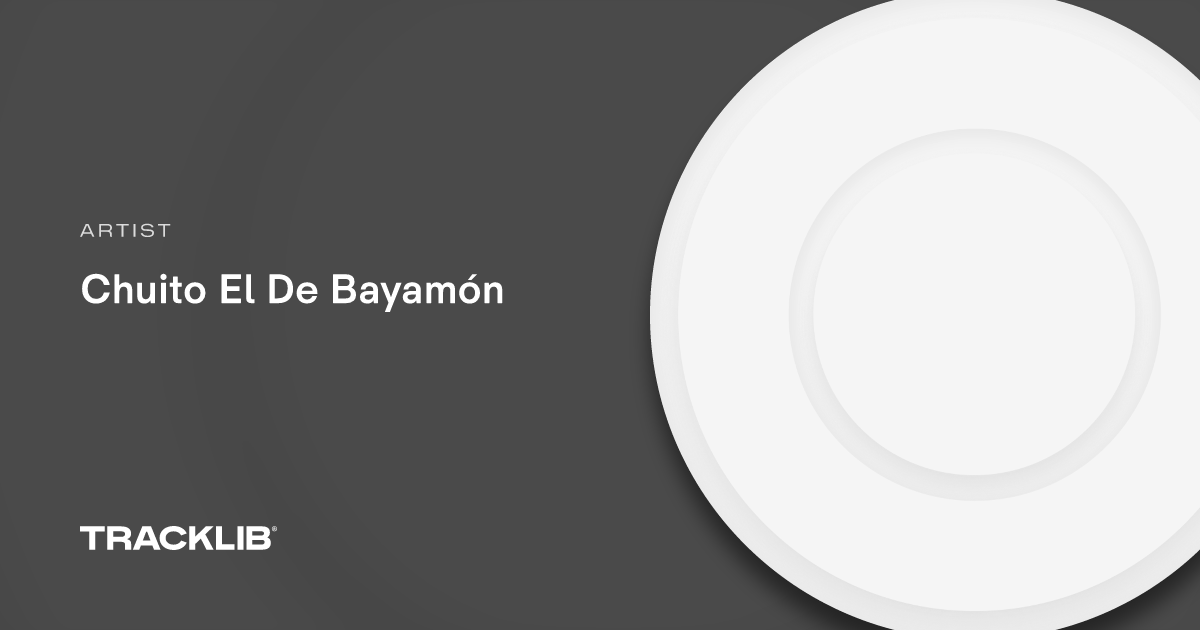 Chuito El De Bayamón | TRACKLIB.COM