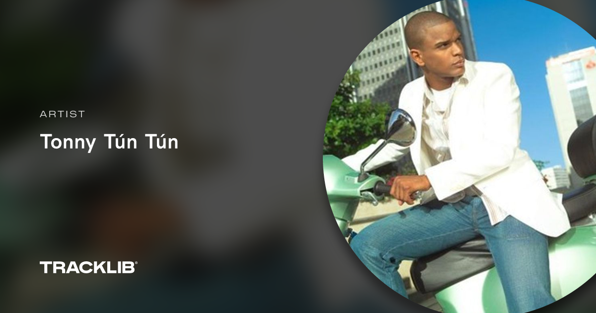 Tonny Tún Tún | TRACKLIB.COM