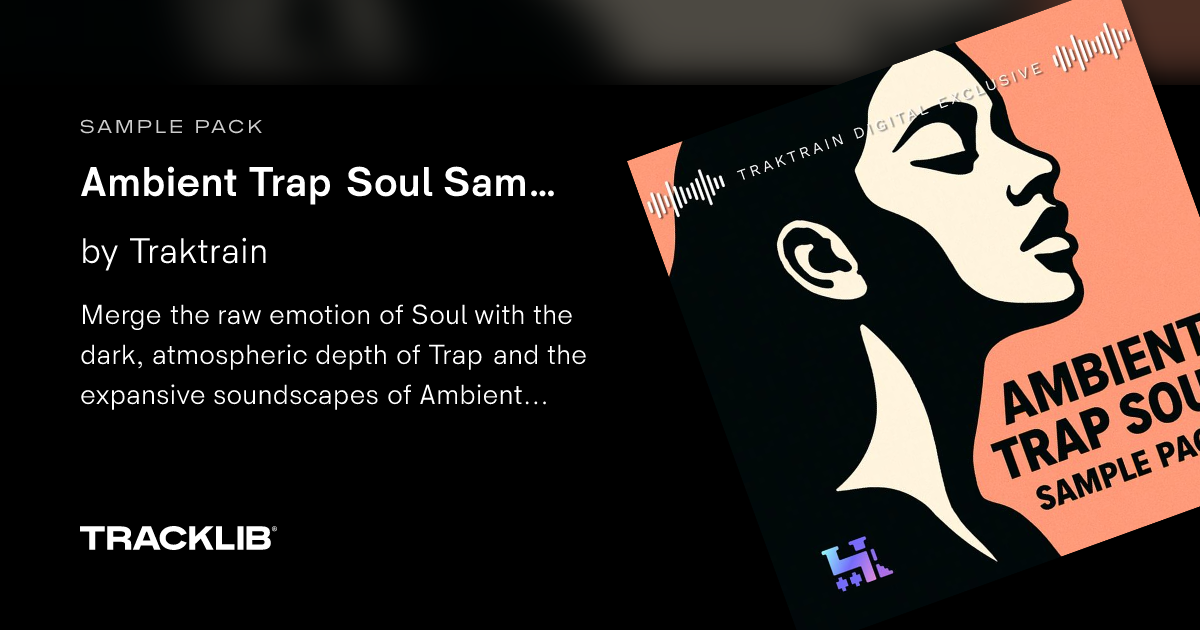 Ambient Trap Soul Sample Pack by Traktrain | TRACKLIB.COM