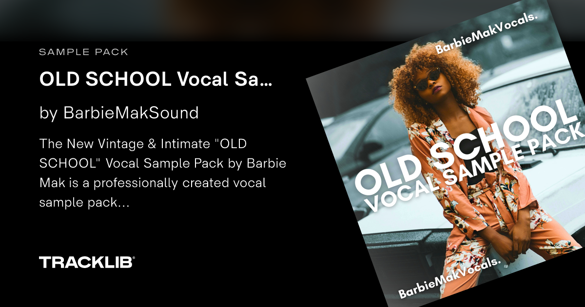 OLD SCHOOL Vocal Sample Pack by BarbieMakSound | TRACKLIB.COM