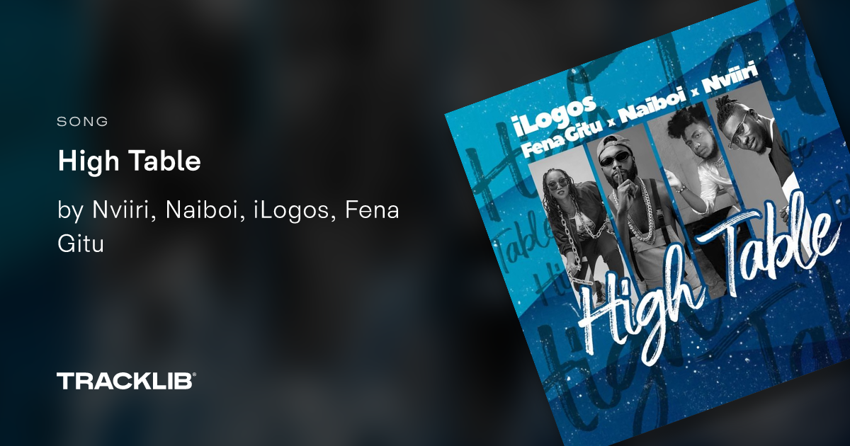 High Table by Nviiri, Naiboi, iLogos, and Fena Gitu | Tracklib.com
